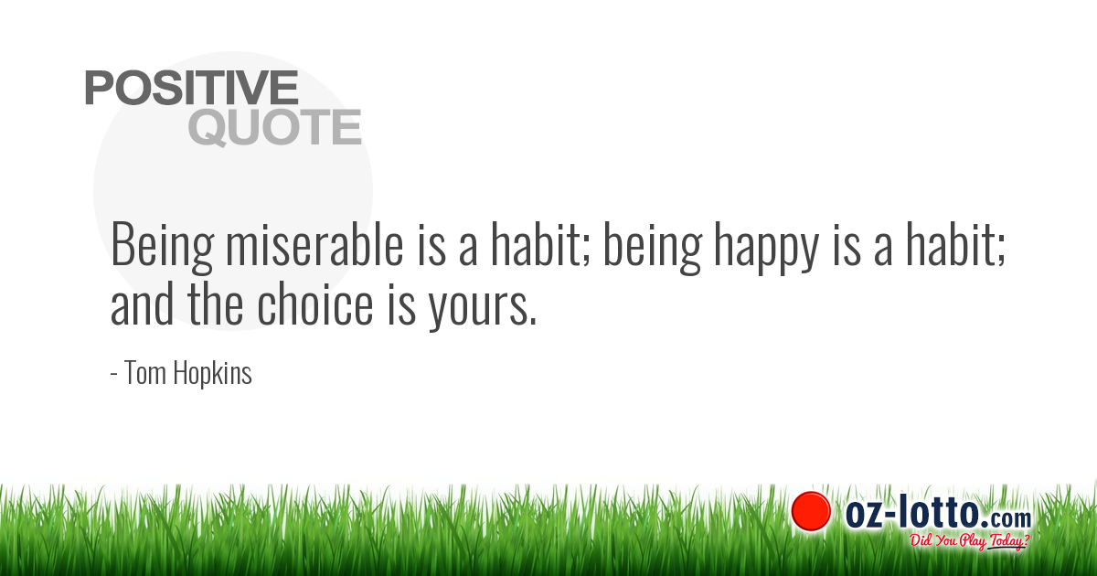 POSITIVE QUOTES: Being miserable is a habit; being happy is a habit;...