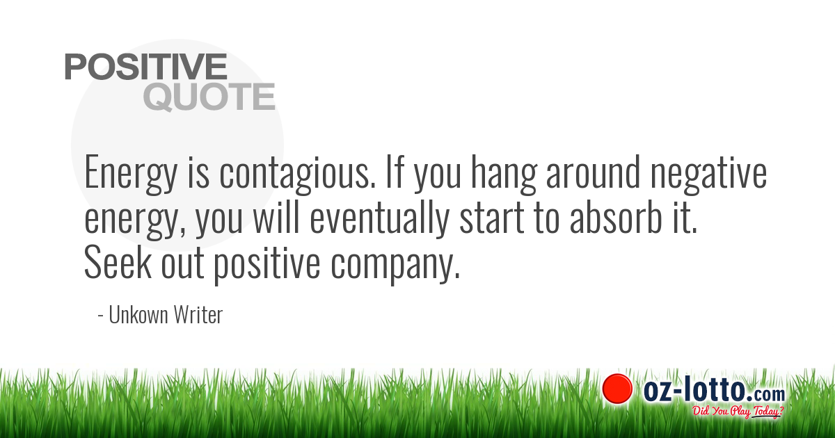 POSITIVE QUOTES: Energy is contagious. If you hang around negative...