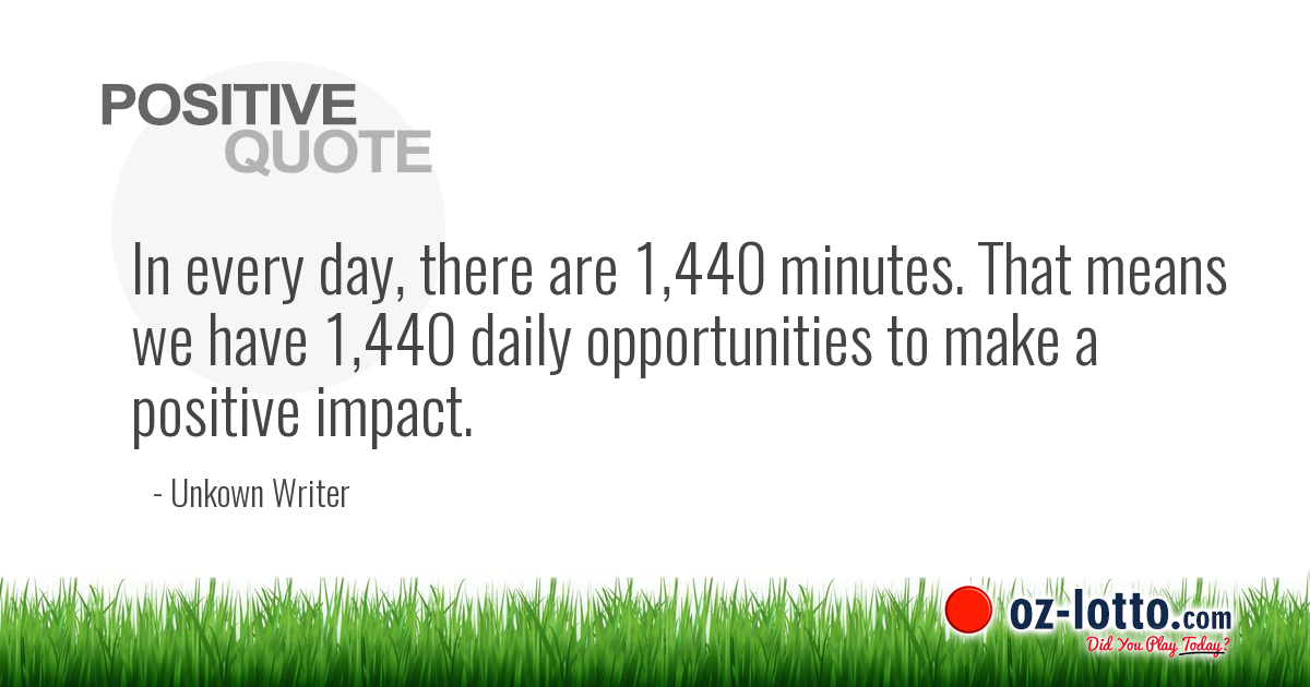 POSITIVE QUOTES: In every day, there are 1,440 minutes. That means...